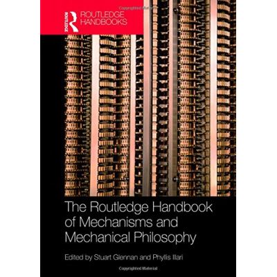 The Routledge Handbook of Mechanisms and Mechanical Philosophy (Routledge Handbooks in ...