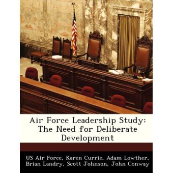 Air Force Leadership Study: The Need for Deliberate Development ...