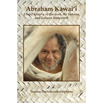 Abraham Kawai'i: A brief history of the man, the kahuna, and kahuna ...