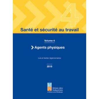 Santé Et Sécurité Au Travail T,4 , Agents Physiques, Lois Et Textes ...