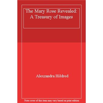 The Mary Rose Revealed: A Treasury of Images - [Livre en VO] Alexzandra ...