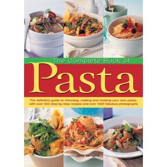 The Complete Book of Pasta: The Definative Guide to Choosing, Making ...