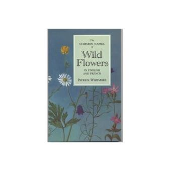 The Common Names of Wild Flowers in English and French Whitmore ...