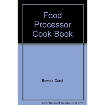 Food Processor Cook Book - [Version Originale] Carol Bowen - poche ...