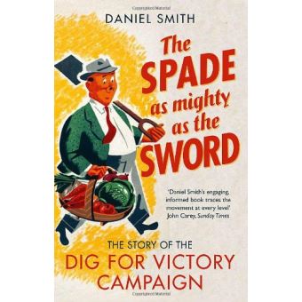 The Spade as Mighty as the Sword: The Story of World War Two's 'Dig for ...