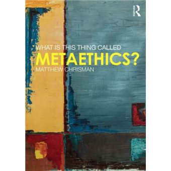 What Is This Thing Called Metaethics Matthew Chrisman, - broché ...