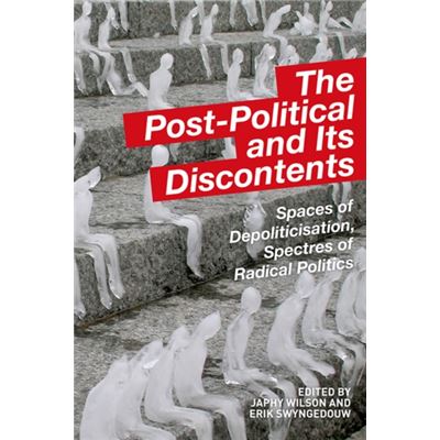 The Post-Political And Its Discontents: Spaces Of Depoliticization ...