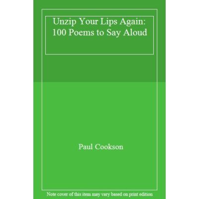 Unzip Your Lips Again (PB) Cookson Paul: 100 Poems to Say Aloud ...