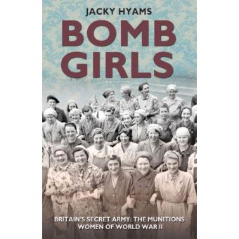 Bomb Girls: Britain's Secret Army: the Munitions Women of World War II ...
