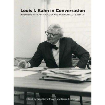 Louis I. Kahn in Conversation: Interviews with John W. Cook and ...