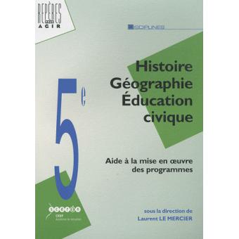 Histoire Géographie Education civique. Aide à la mise en oeuvre des ...