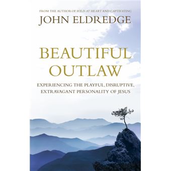 Beautiful Outlaw: Experiencing the Playful, Disruptive, Extravagant ...