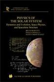 Physics of the Solar System: Dynamics and Evolution, Space Physics, and ...
