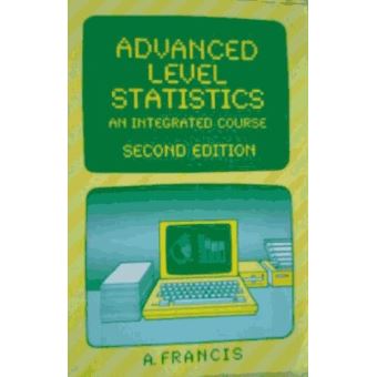 Advanced Level Statistics: An Integrated Course Francis, A - broché ...