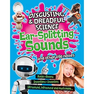 Ear-splitting Sounds and Other Vile Noises (Disgusting and Dreadful ...