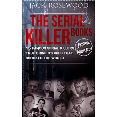 The Serial Killer Books: 15 Famous Serial Killers True Crime Stories ...