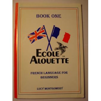 Ecole Alouette: Bk. 1: French Language for Beginners Montgomery, Lucy ...