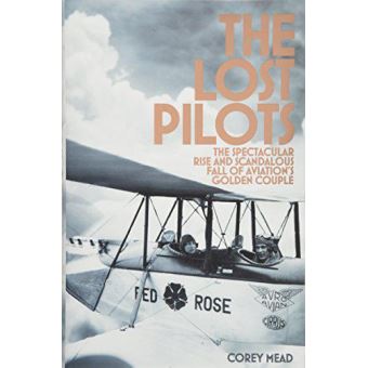 The Lost Pilots: The Spectacular Rise and Scandalous Fall of Aviation's ...