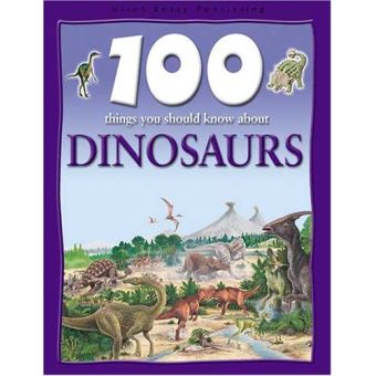 100 Things You Should Know About Dinosaurs (100 Things You Should Know ...