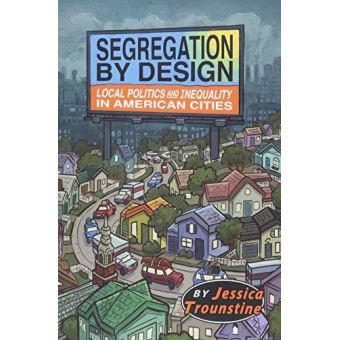 Segregation by Design: Local Politics and Inequality in American Cities ...
