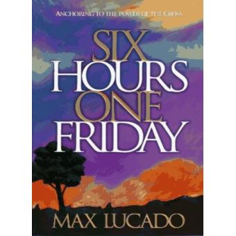 Six Hours One Friday : Anchoring to the Power of the Cross - [Version ...