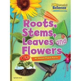 Fundamental Science Key Stage 1: Roots, Stems, Leaves and Flowers: All ...