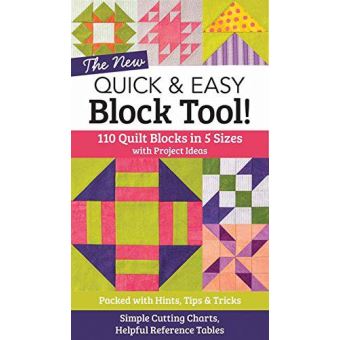 The New Quick & Easy Block Tool!: 110 Quilt Blocks in 5 Sizes with Project Ideas - Packed with ...