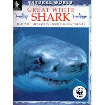 Great White Shark: Habitats, Life Cycles, Food Chains, Threats (Natural ...