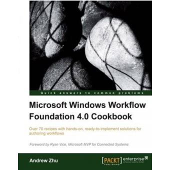 Microsoft Windows Workflow Foundation 4.0 Cookbook - [Version Originale ...