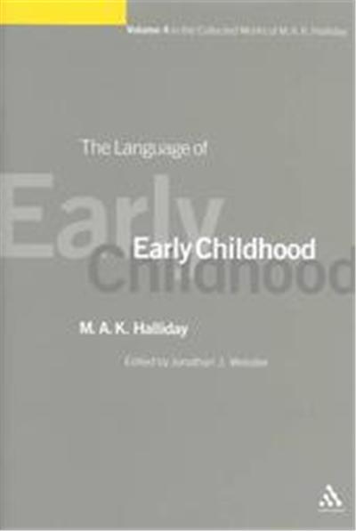 The Language of Early Childhood, Collected Works of Mak Halliday, 4 ...