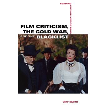Film Criticism, The Cold War, And The Blacklist: Reading The Hollywood ...