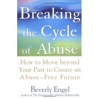 Breaking the Cycle of Abuse: How to Move Beyond Your Past to Create an ...