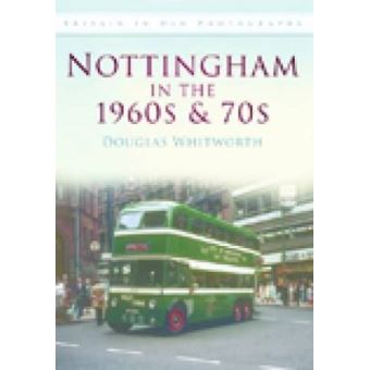 Nottingham in the 1960s & 1970s - [Version Originale] Douglas Whitworth ...