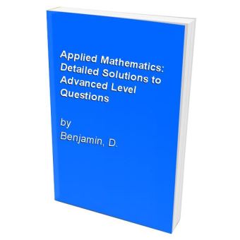 Applied Mathematics: Detailed Solutions to Advanced Level Questions ...