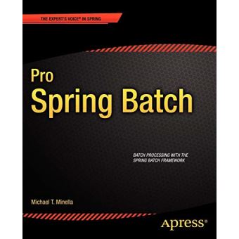 Pro Spring Batch (Expert's Voice in Spring) - [Livre en VO] Michael ...