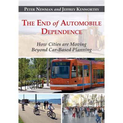 The End Of Automobile Dependence: How Cities Are Moving Beyond Car ...