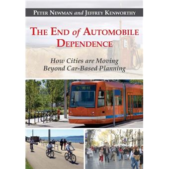 The End Of Automobile Dependence: How Cities Are Moving Beyond Car ...