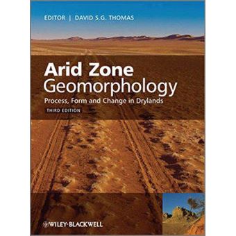 Arid Zone Geomorphology: Process, Form and Change in Drylands ...