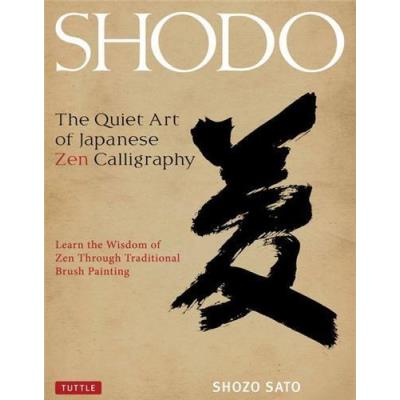 Shodo - The Quiet Art of Japanese Zen Calligraphy, Learn the Wisdom of Zen through Traditional ...