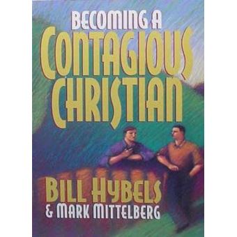 Becoming a Contagious Christian: How to Invest Your Life in Reaching ...