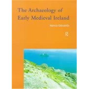 The Archaeology of Early Medieval Ireland - Brochado - Edwards, Nancy ...