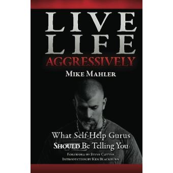 Live Life Aggressively!: What Self Help Gurus Should Be Telling You ...