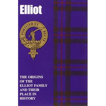 Elliot: The Origins of the Elliot Family and Their Place in History ...