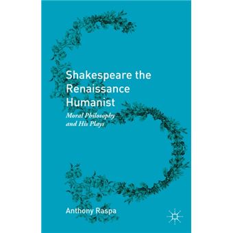 Shakespeare The Renaissance Humanist Anthony Raspa, - cartonné ...