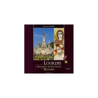 Lourdes - La Basilique Notre-Dame du Rosaire Jacques Perrier - broché ...