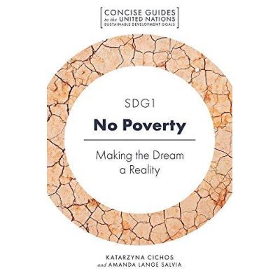 SDG1 - No Poverty: Making the Dream a Reality (Concise Guides to the ...