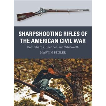 Sharpshooting Rifles Of American Civil Martin Pegler, Johnny Shumate ...
