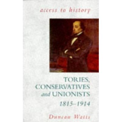 Tories, Conservatives, and Unionists 1815-1914, Access to History ...