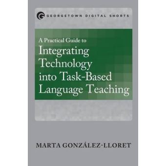 A practical guide to integrating technology into task-based language ...