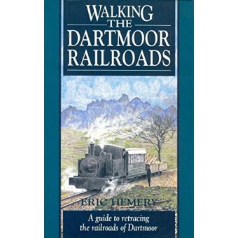 Walking the Dartmoor Railroads: A Guide to Retracing the Railroads of ...